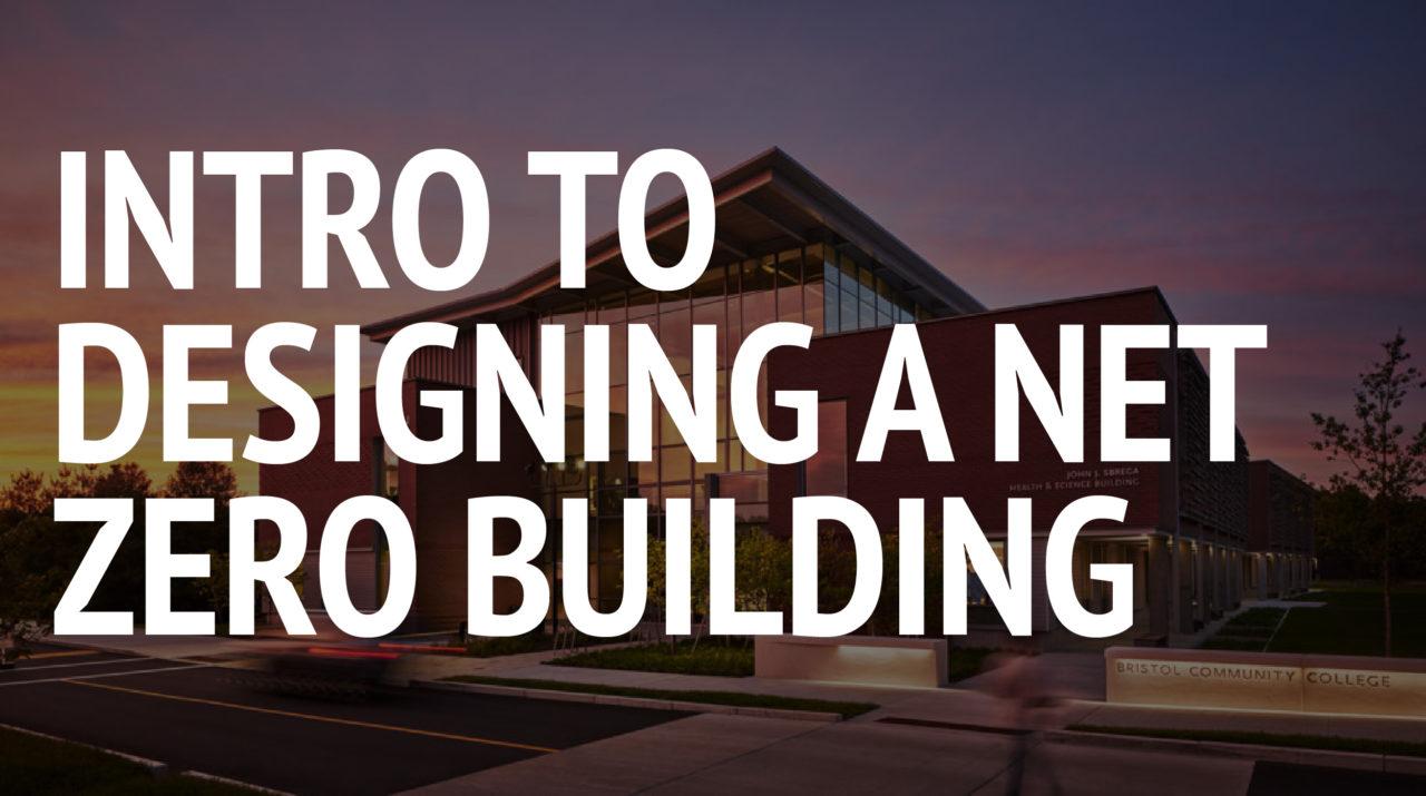 Intro to Designing a Net Zero Building - Built Environment Plus