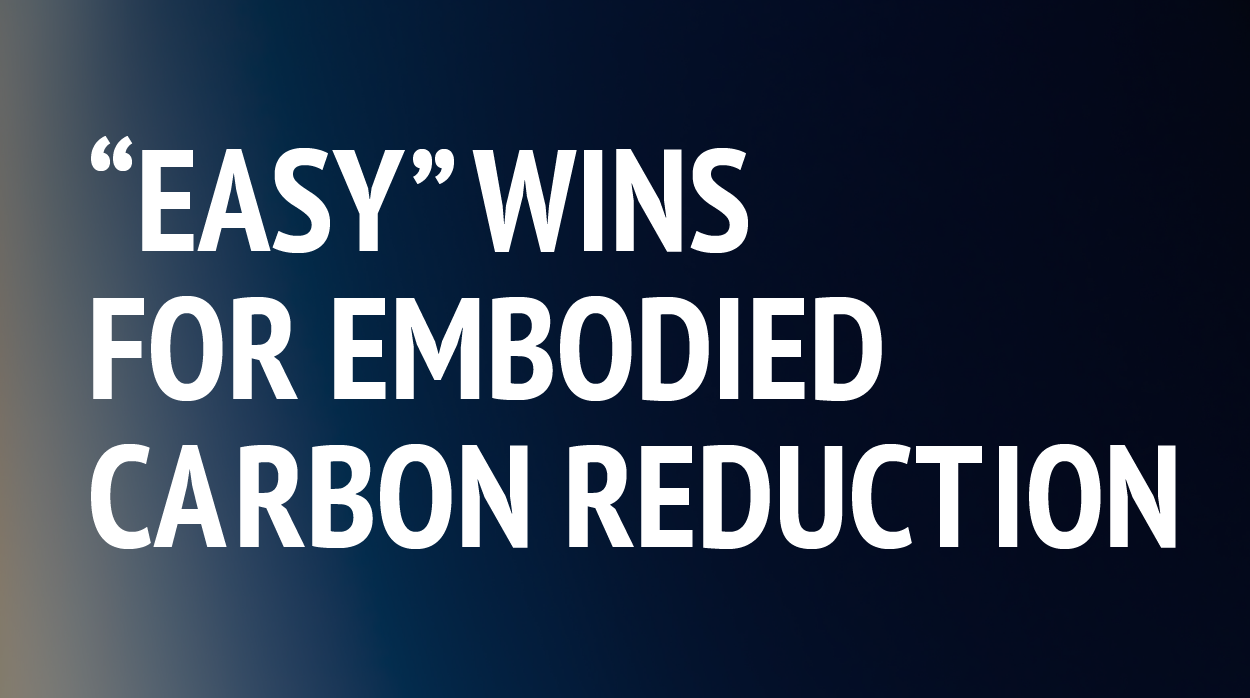 “Easy” Wins for Embodied Carbon Reduction - Built Environment Plus