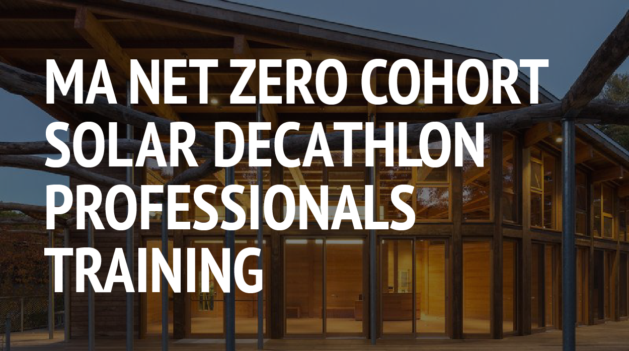 MA Net Zero Cohort: Solar Decathlon Professionals Training - Built ...