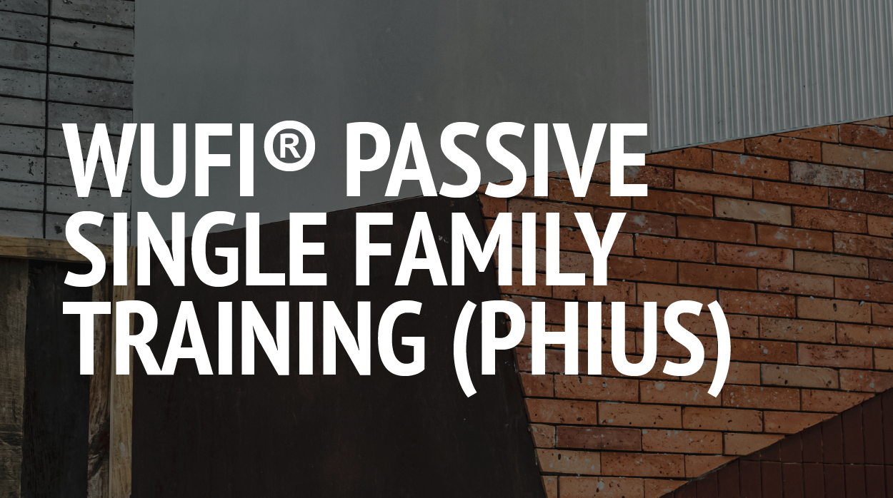 WUFI Passive Single Family Training (Phius) - Built Environment Plus
