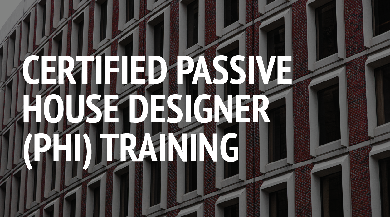 Certified Passive House Designer (PHI) Training (Atlantic Cohort) - Built Environment Plus