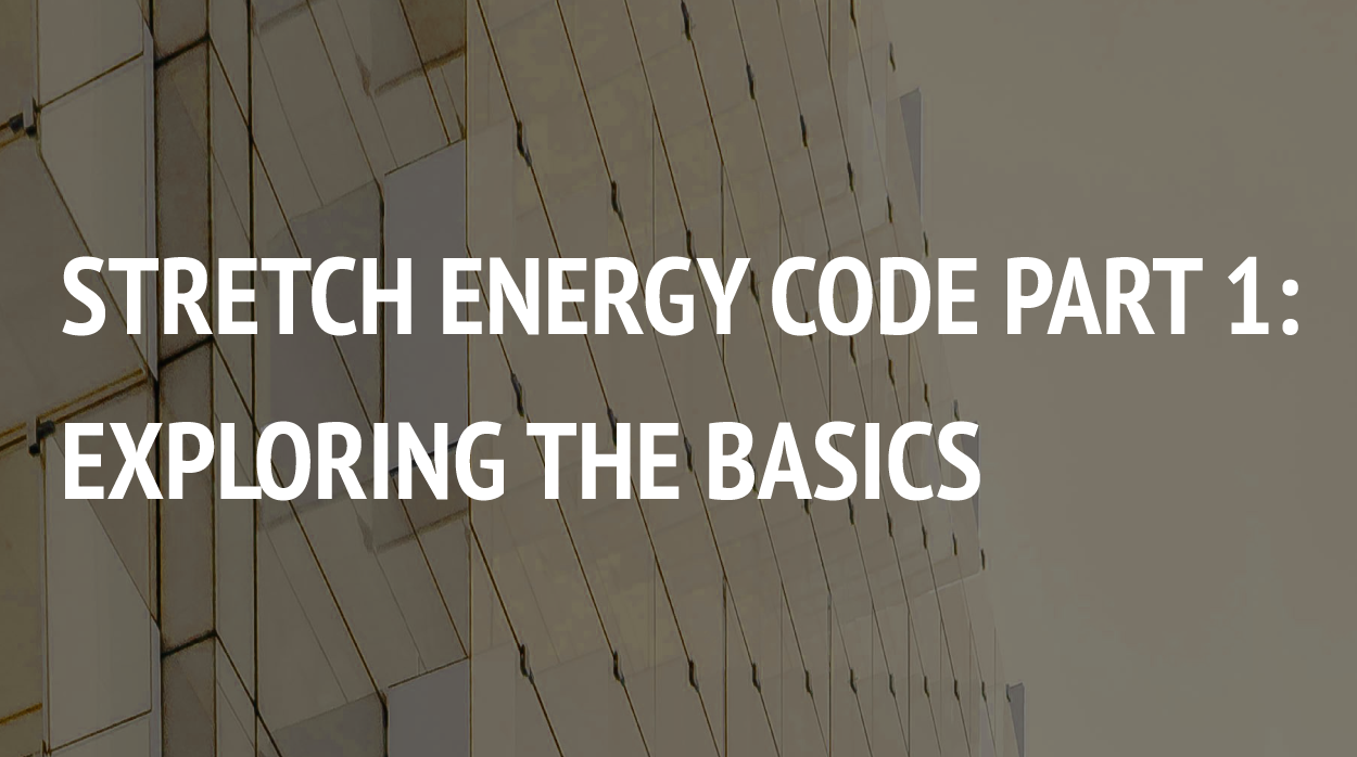 Stretch Energy Code Envelope Part 1: Exploring the Basics - Built ...