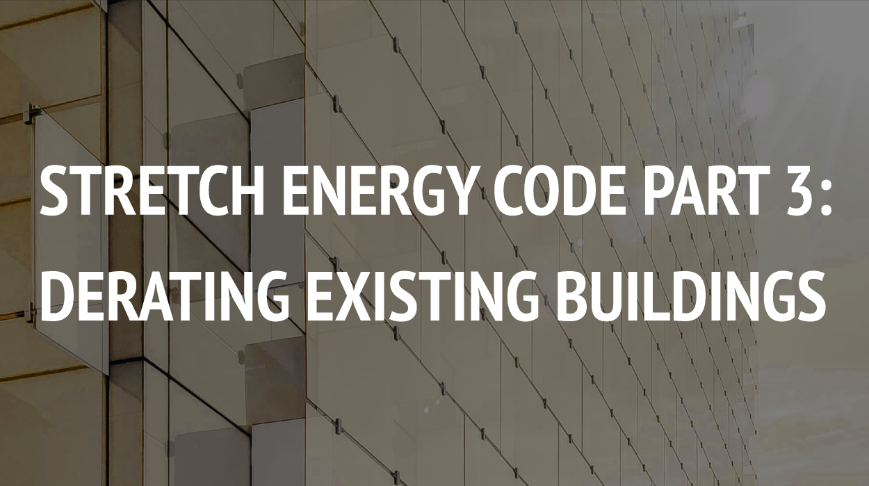 Stretch Energy Code Envelope Part 3: Derating Existing Buildings ...
